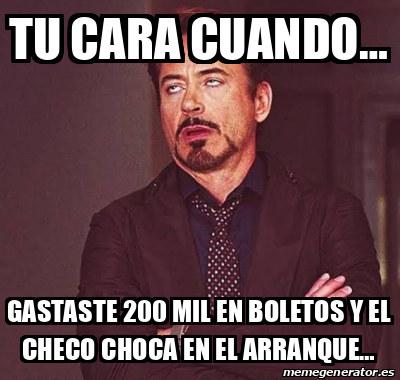 Meme Personalizado - Tu cara cuando… Gastaste 200 mil en boletos y el ...
