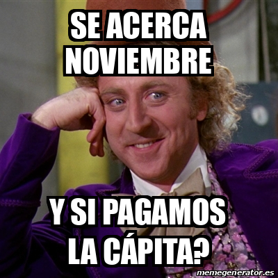 Meme Willy Wonka - se acerca noviembre y si pagamos la cápita? - 33244943
