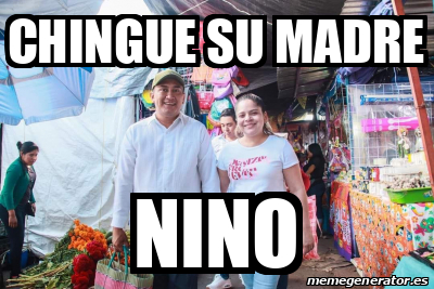 Meme Personalizado - chingue su madre nino - 33245161