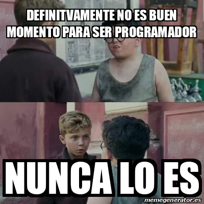 Meme Personalizado - Definitvamente no es buen momento para ser ...