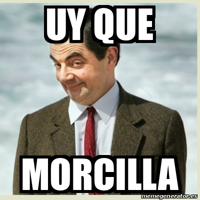 Meme Mr Bean - uy que morcilla - 33245364