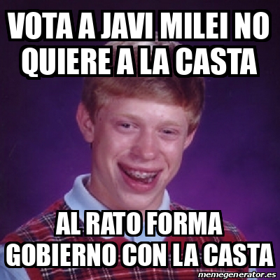Meme Bad Luck Brian - VOTA A JAVI MILEI NO QUIERE A LA CASTA AL RATO ...