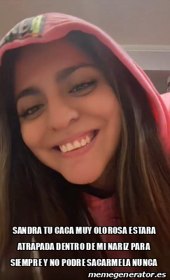 Meme Personalizado - sandra tu caca muy olorosa estara atrapada dentro ...