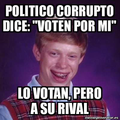 Meme Bad Luck Brian - POLITICO CORRUPTO DICE: "VOTEN POR MI" LO VOTAN ...