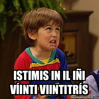 Meme Personalizado - ISTIMIS IN IL IÑI VÍINTI VIINTITRÍS - 33246192