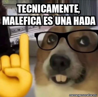 Meme Personalizado - TECNICAMENTE, MALEFICA ES UNA HADA - 33246701