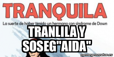 Meme Personalizado - Tranlila y soseg"aida" - 33246876