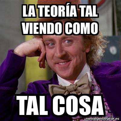 Meme Willy Wonka - La teoría TAL viendo como TAL COSA - 33247002