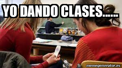 Meme Personalizado - yo dando clases...... - 33247062