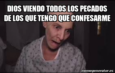 Meme Personalizado - Dios viendo todos los pecados de los que tengo que ...