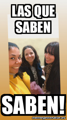 Meme Personalizado - Las que saben Saben! - 33247452