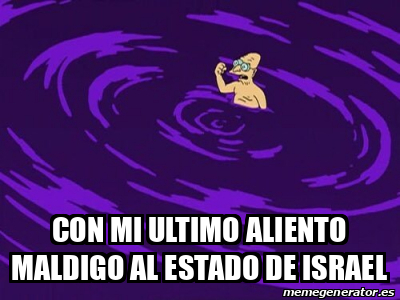 Meme Personalizado - Con mi ultimo aliento maldigo al estado de israel ...