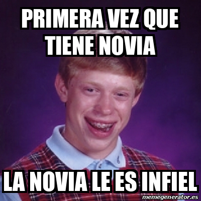 Meme Bad Luck Brian - Primera vez que tiene novia La novia le es infiel ...