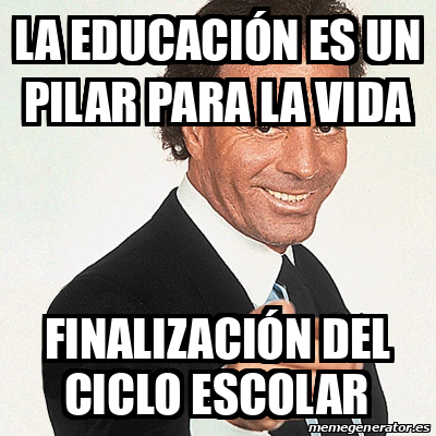 Meme Julio Iglesias - La educación es un pilar para la vida ...