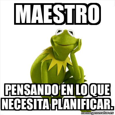 Meme Kermit the frog - Maestro Pensando en lo que necesita planificar ...