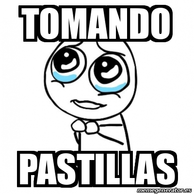 Meme Por favor - Tomando Pastillas - 33249452