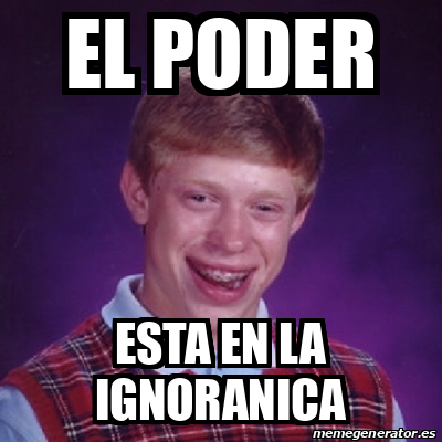 Meme Bad Luck Brian - el poder esta en la ignoranica - 33249771