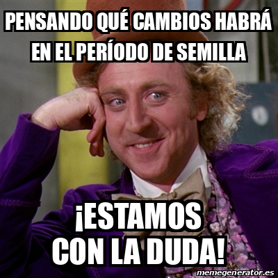 Meme Willy Wonka - PENSANDO QUÉ CAMBIOS HABRÁ EN EL PERÍODO DE SEMILLA ...