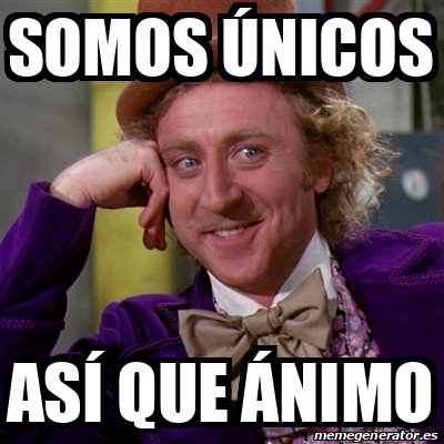 Meme Willy Wonka - Somos únicos Así que ánimo - 33250448