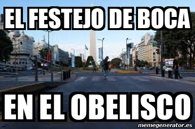 Meme Personalizado - El festejo de Boca En el obelisco - 33250506