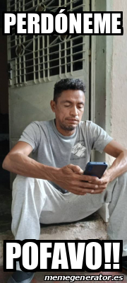 Meme Personalizado - Perdóneme Pofavo!! - 33250627