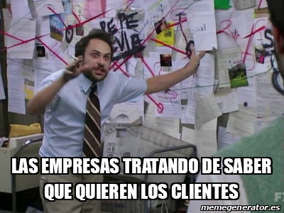 Meme Personalizado - LAS EMPRESAS TRATANDO DE SABER QUE QUIEREN LOS ...