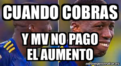 Meme Personalizado - CUANDO COBRAS Y MV NO PAGO EL AUMENTO - 33250728