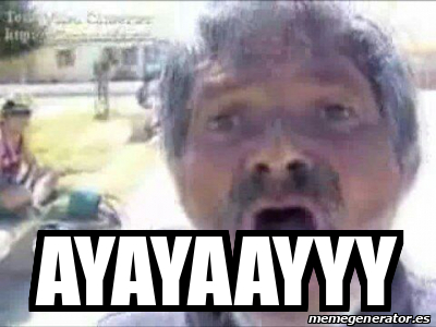 Meme Personalizado - Ayayaayyy - 33251017