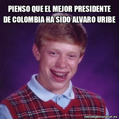 Meme Bad Luck Brian - Pienso que el mejor presidente de Colombia ha ...