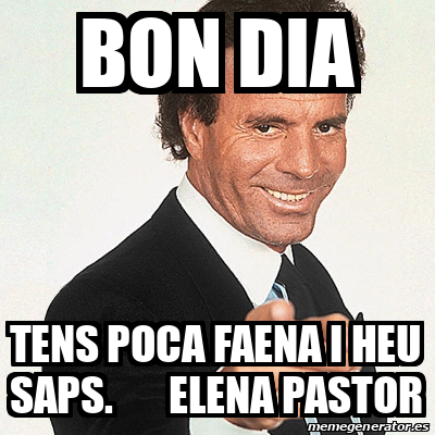 Meme Julio Iglesias - Bon dia Tens poca faena i heu saps. Elena pastor ...