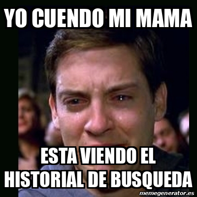Meme crying peter parker - yo cuendo mi mama esta viendo el historial ...