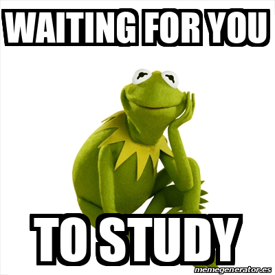 Meme Kermit the frog - waiting for you to study - 33251544