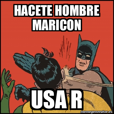 Meme Batman slaps Robin - Hacete hombre maricon usa R - 33251554