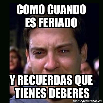 Meme crying peter parker - Como cuando es feriado Y recuerdas que ...
