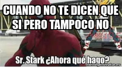 Meme Personalizado - Cuando no te dicen que si pero tampoco no - 33252145