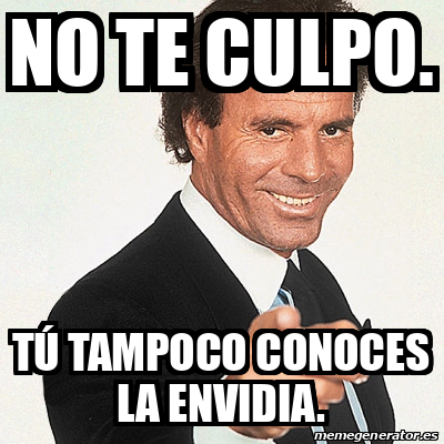 Meme Julio Iglesias - No te culpo. Tú tampoco conoces la Envidia ...