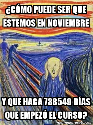 Meme Personalizado - ¿Cómo puede ser que estemos en noviembre y que ...