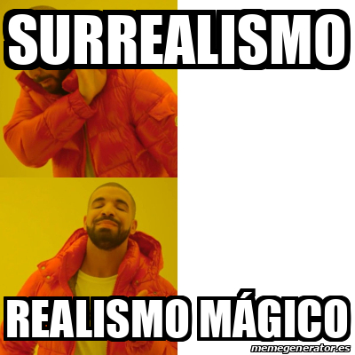 Meme Personalizado - surrealismo realismo mágico - 33252444