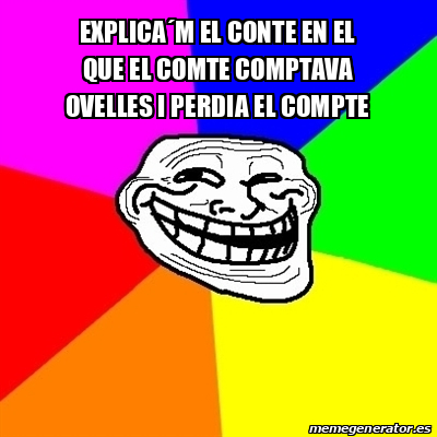 Meme Troll - explica´m el conte en el que el comte comptava ovelles i ...