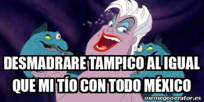 Meme Personalizado - Desmadrare Tampico al igual que mi tío con todo ...