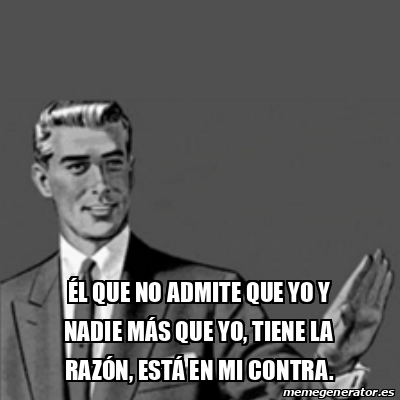 Meme Correction Guy - Él que no admite que yo y nadie más que yo, tiene ...