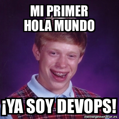 Meme Bad Luck Brian - mi primer hola mundo ¡ya soy devops! - 33252572