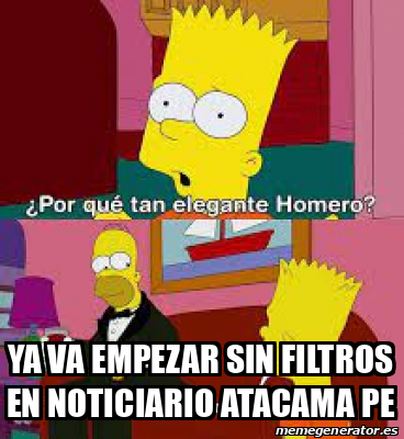 Meme Personalizado - Ya va empezar sin filtros en Noticiario atacama pe ...