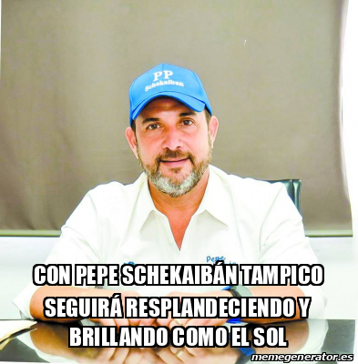 Meme Personalizado - Con Pepe Schekaibán Tampico seguirá ...