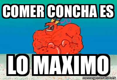 Meme Personalizado - Comer concha es Lo maximo - 33252983