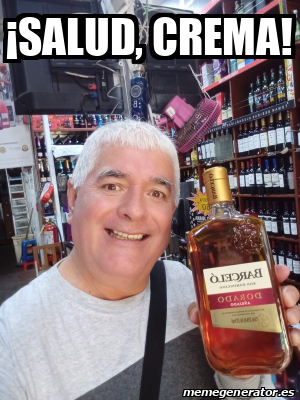 Meme Personalizado - ¡SALUD, CREMA! - 33253247