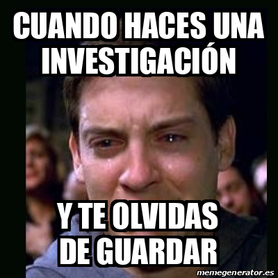 Meme crying peter parker - Cuando haces una investigación Y te olvidas ...
