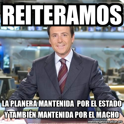 Meme Matias Prats - Reiteramos La planera mantenida por el estado y ...