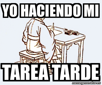 Meme Personalizado - Yo haciendo mi Tarea tarde - 33253618