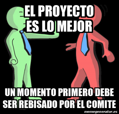 Meme Personalizado - EL PROYECTO ES LO MEJOR UN MOMENTO PRIMERO DEBE ...